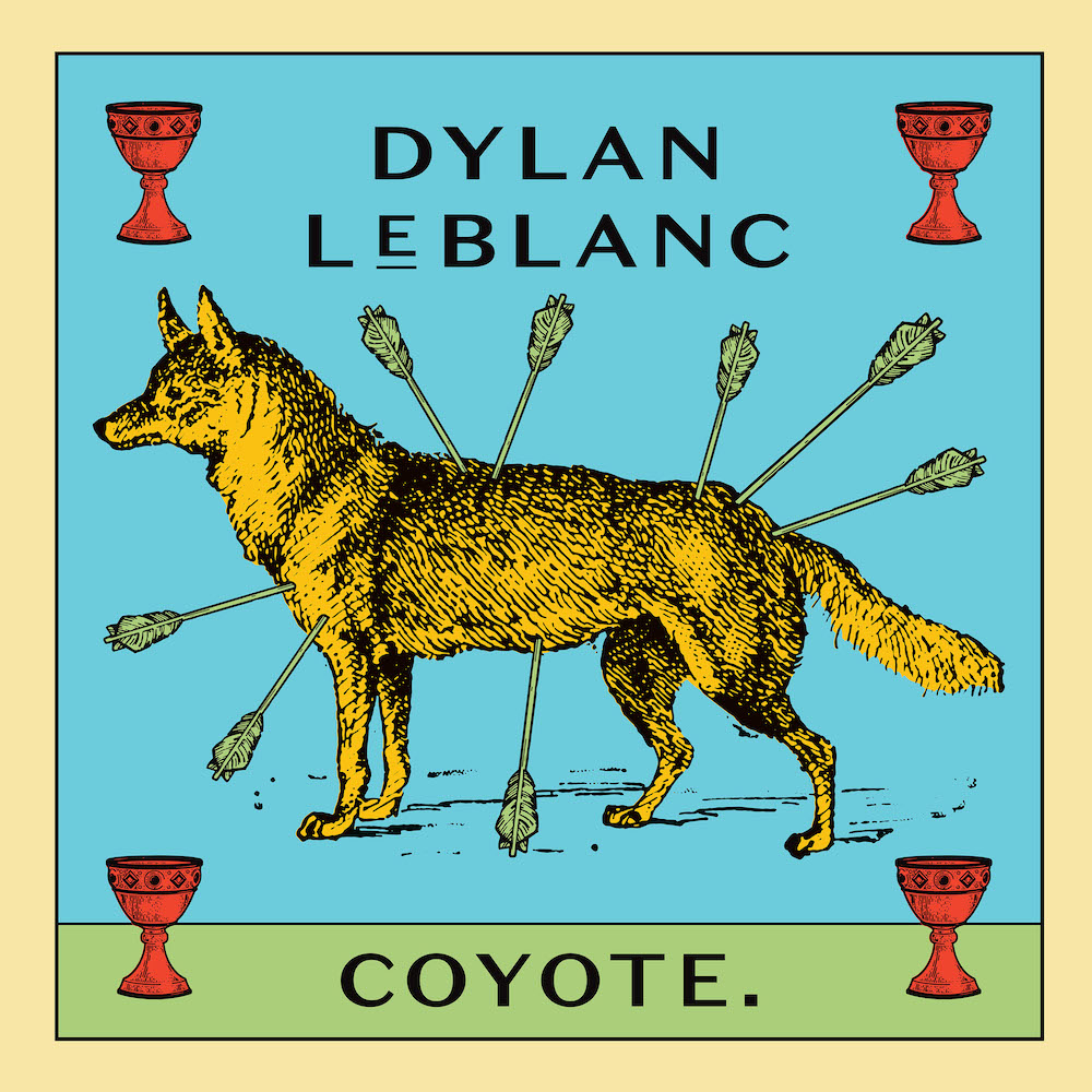 Dylan LeBlanc Returns With His Highly-Anticipated New Album ‘Coyote ...